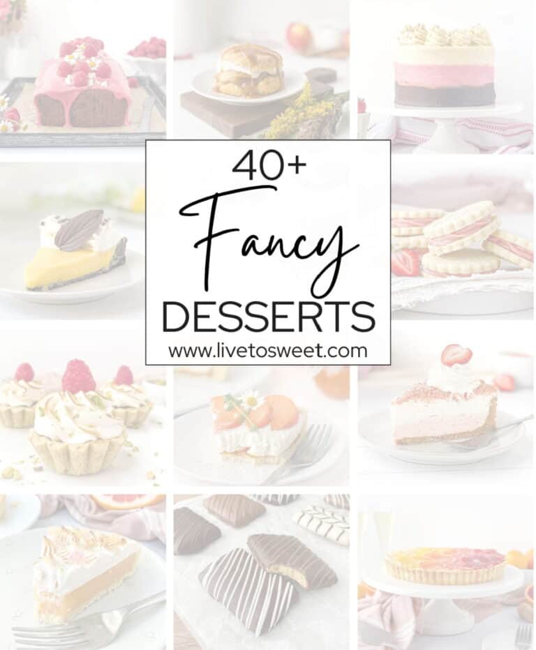 40+ Fancy Desserts - Live to Sweet